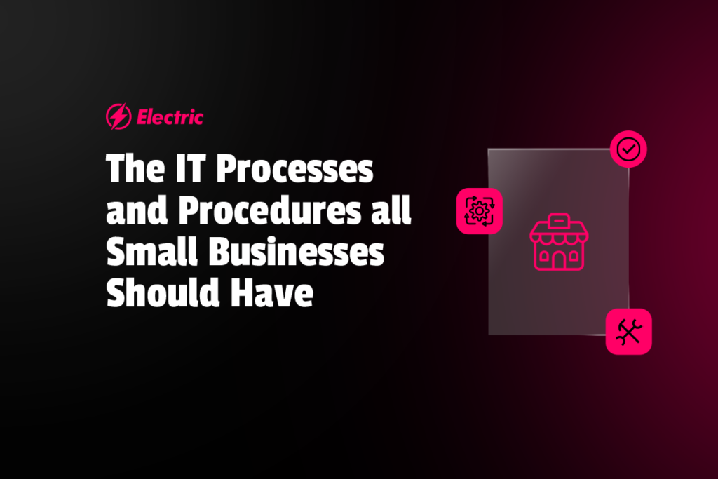 IT Processes and Procedures all Businesses Should Have | Electric