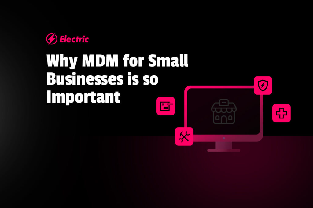 Why MDM for Small Business is so Important | Benefits & Solutions ...