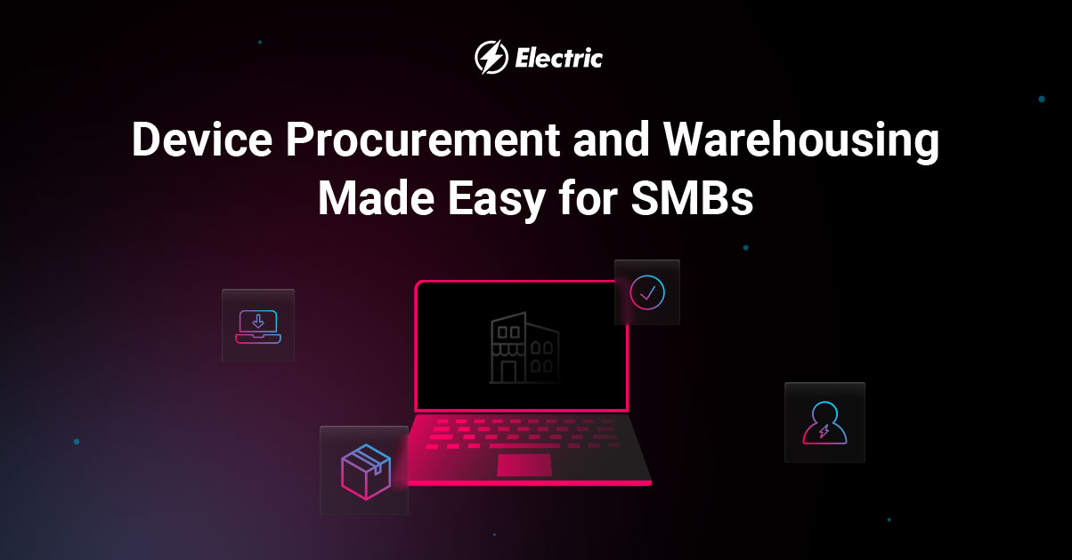 Device Procurement and Warehousing Made Easy for SMBs | Electric