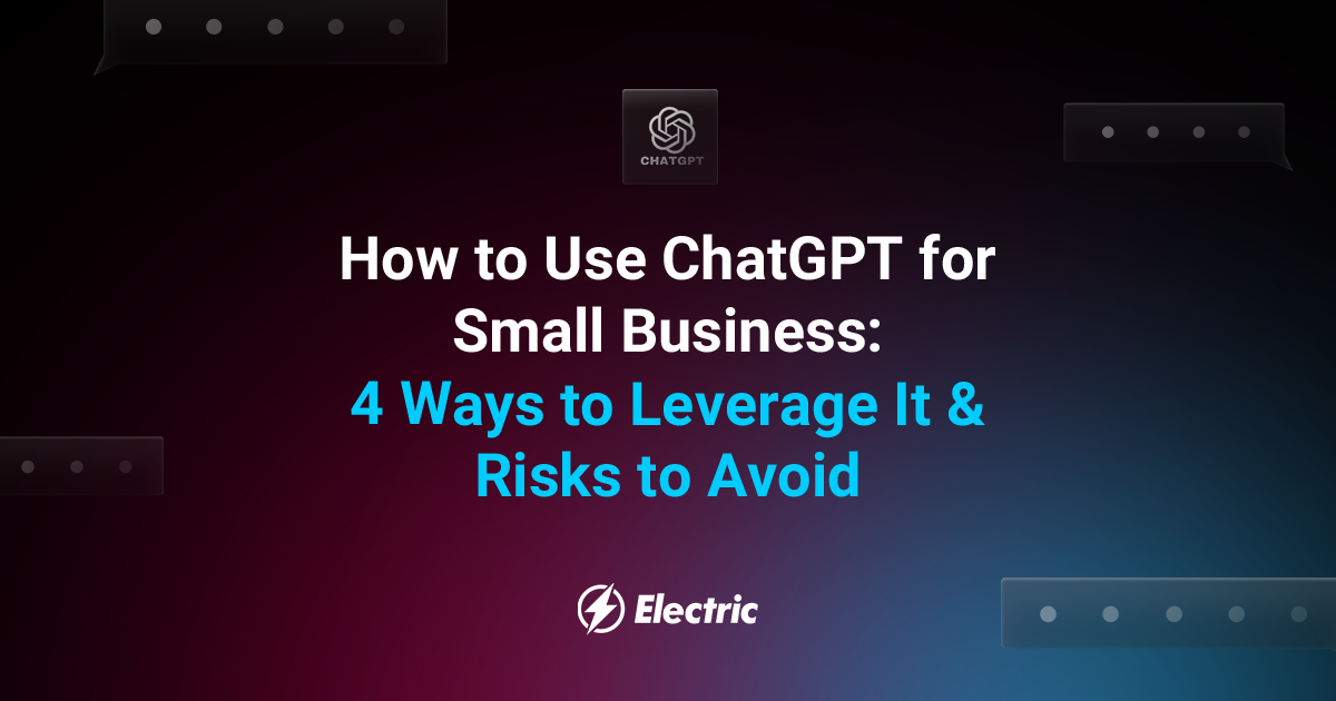 How to Use ChatGPT for Small Business: 4 Ways to Leverage It & Risks to Avoid