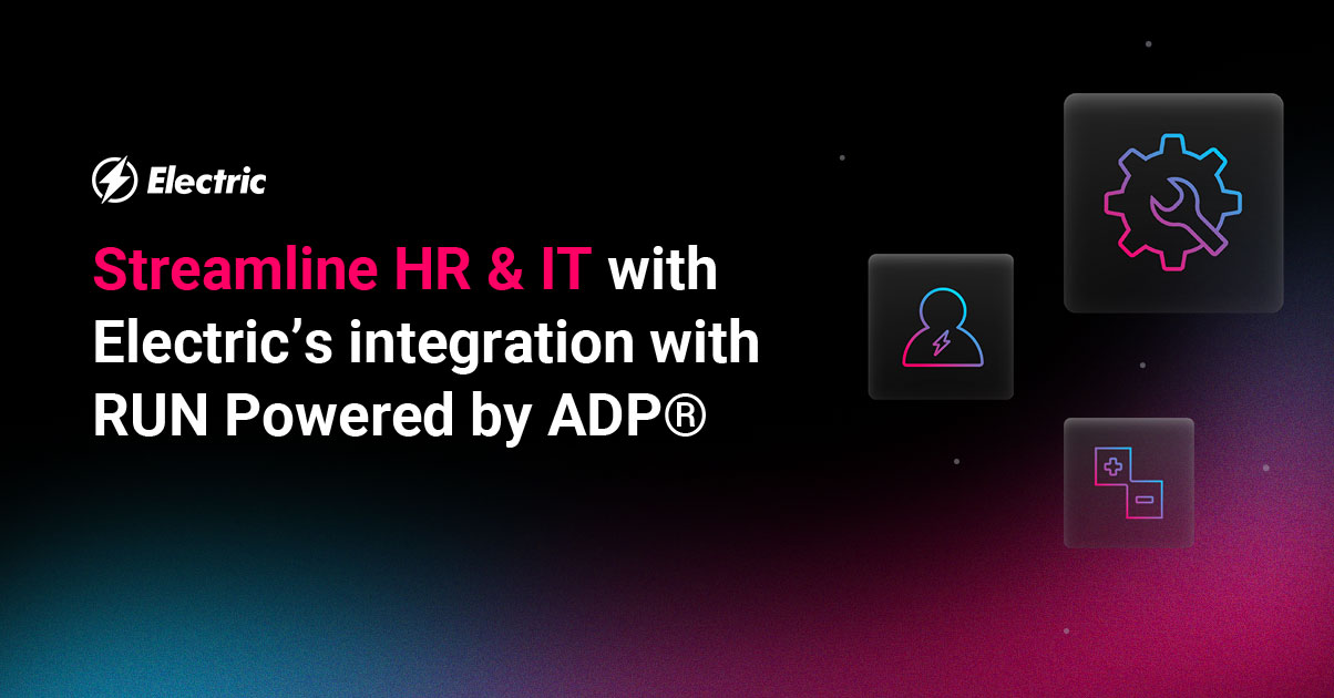 Streamline HR & IT with Electric’s integration with RUN Powered by ADP®
