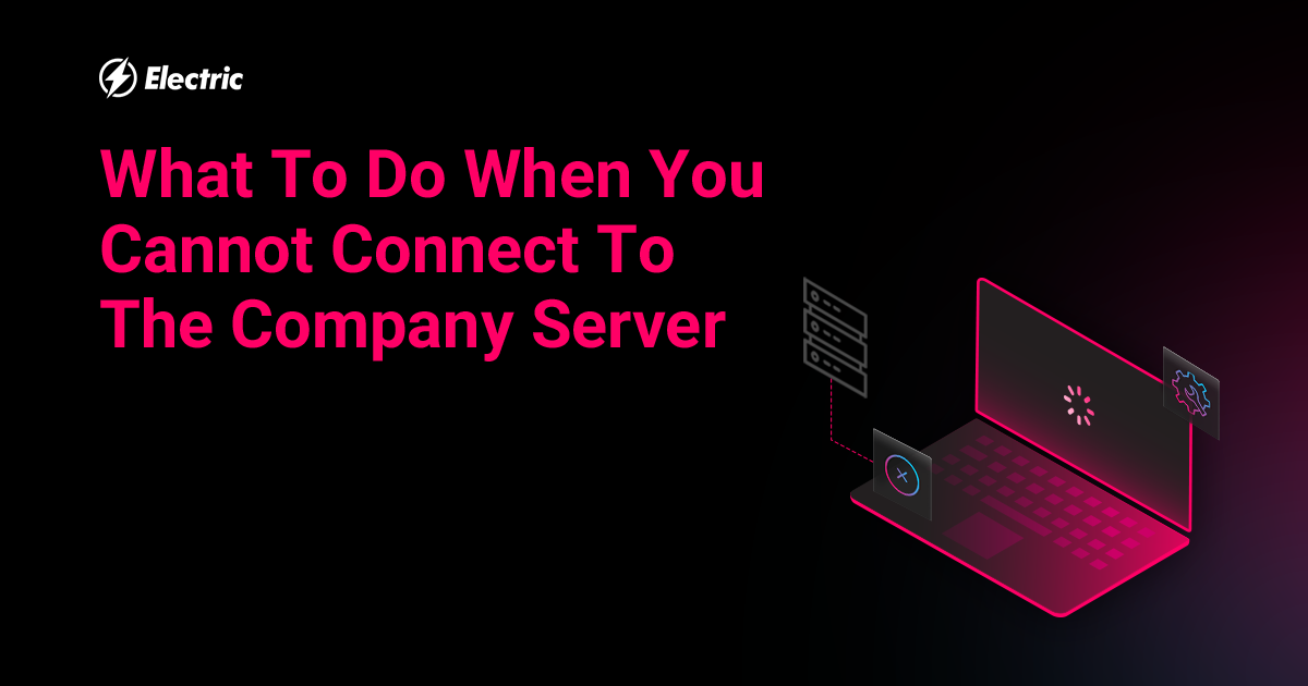 Cannot Connect to Server: How to Connect to Company Server | Electric